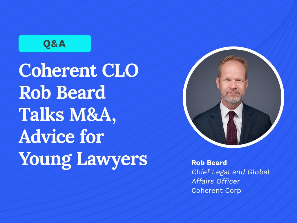 Coherent CLO Rob Beard Talks M&A, Advice for Young Lawyers - Today's ...